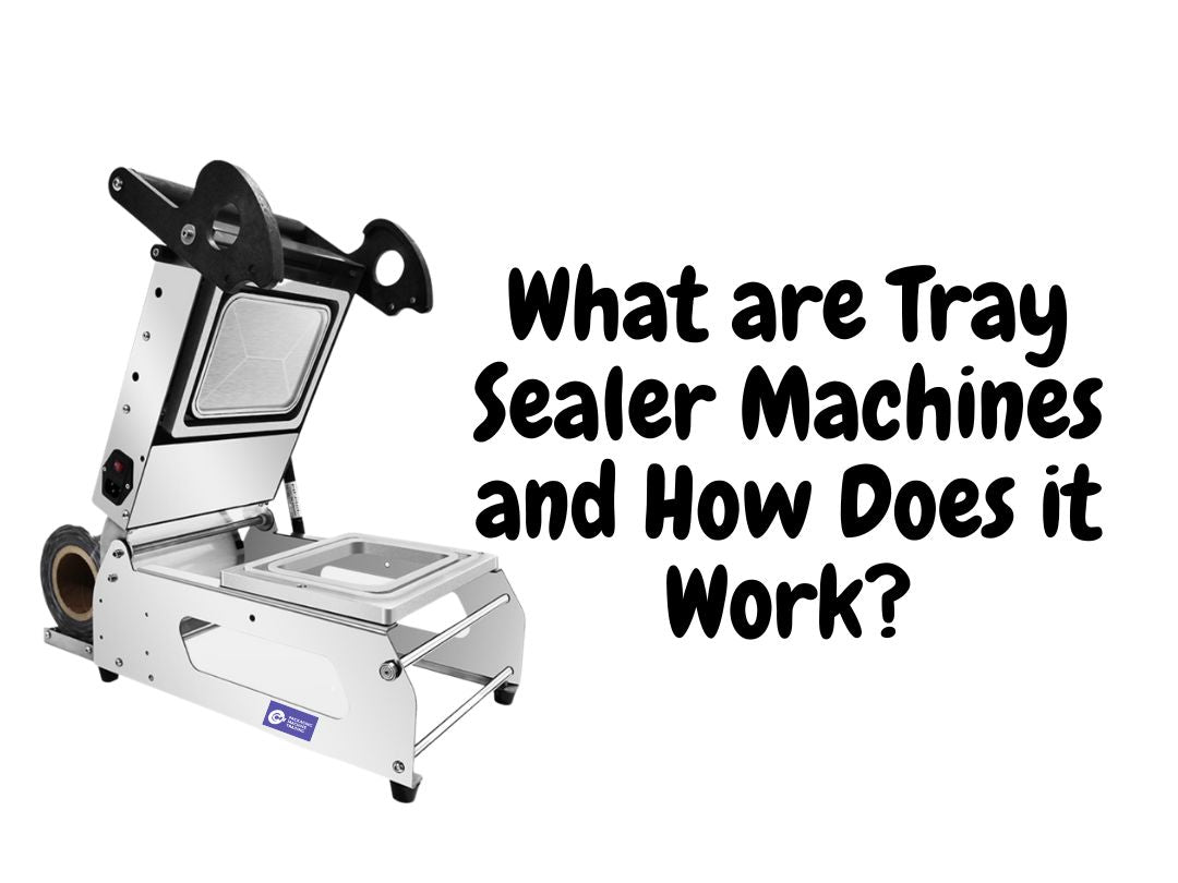 What_are_Tray_Sealer_Machines_and_How_Does_it_Work.jpg?v=1663246796